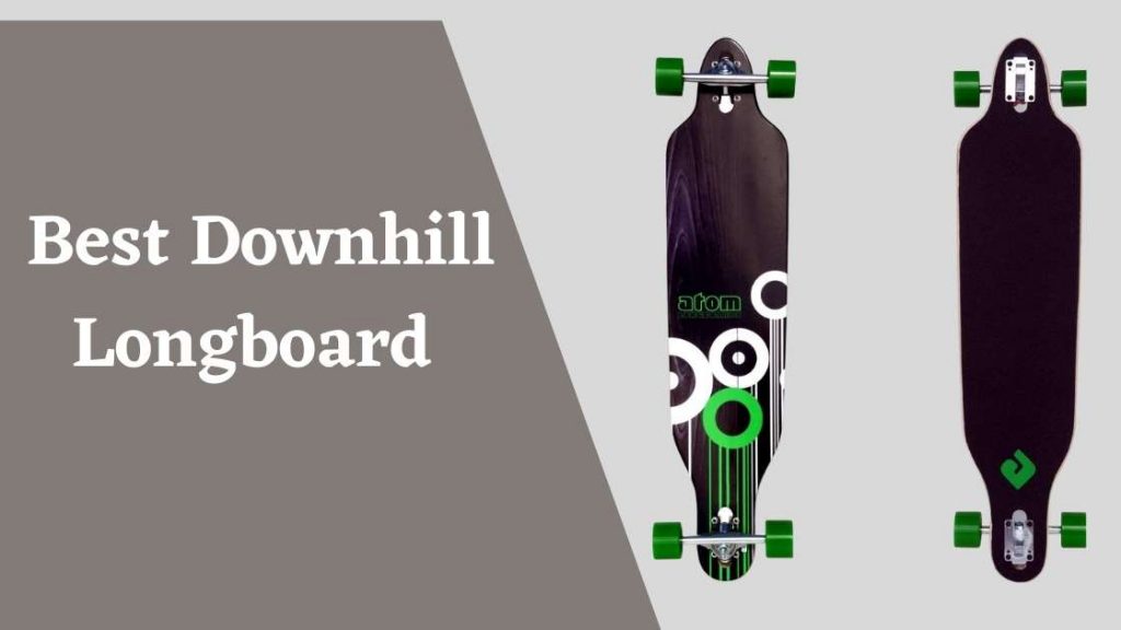 Best Downhill Longboard - Best Skateboards & Longboards