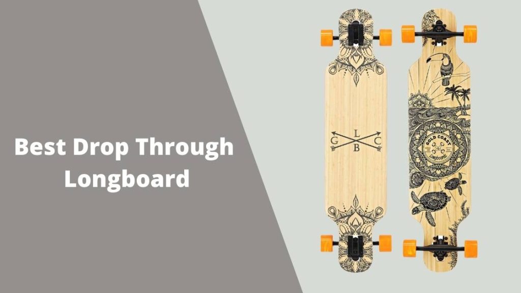 Best Drop Through Longboard - Best Skateboards & Longboards